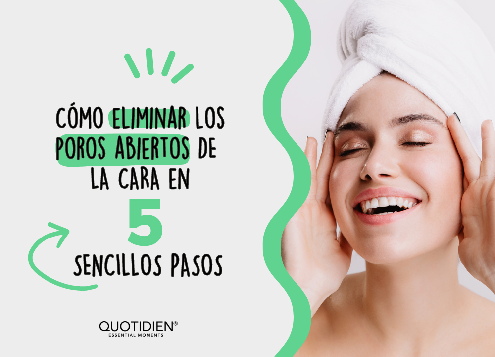 Cómo eliminar los poros abiertos de la cara en 5 pasos – Quotidien Essential Moments